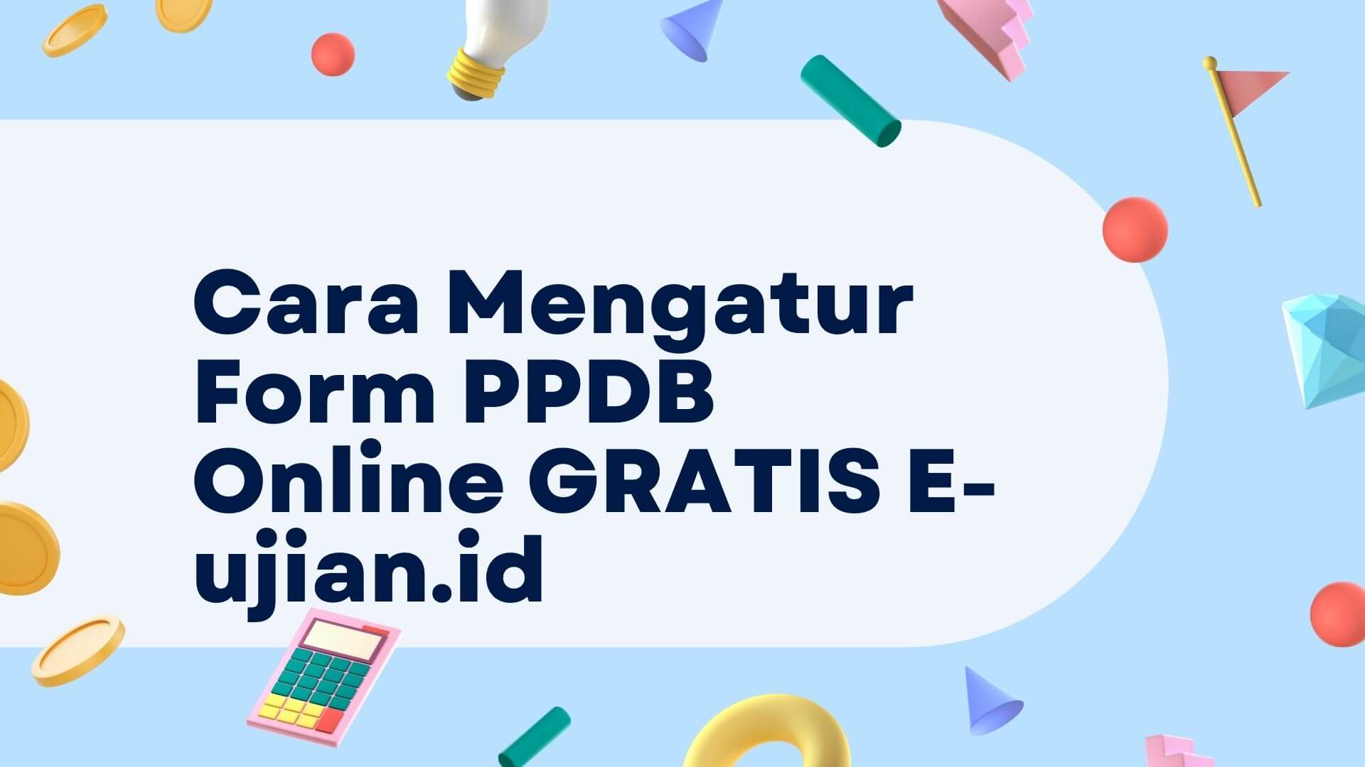 Cara Mengatur Form PPDB Online GRATIS di E-ujian.id - E-ujian.id