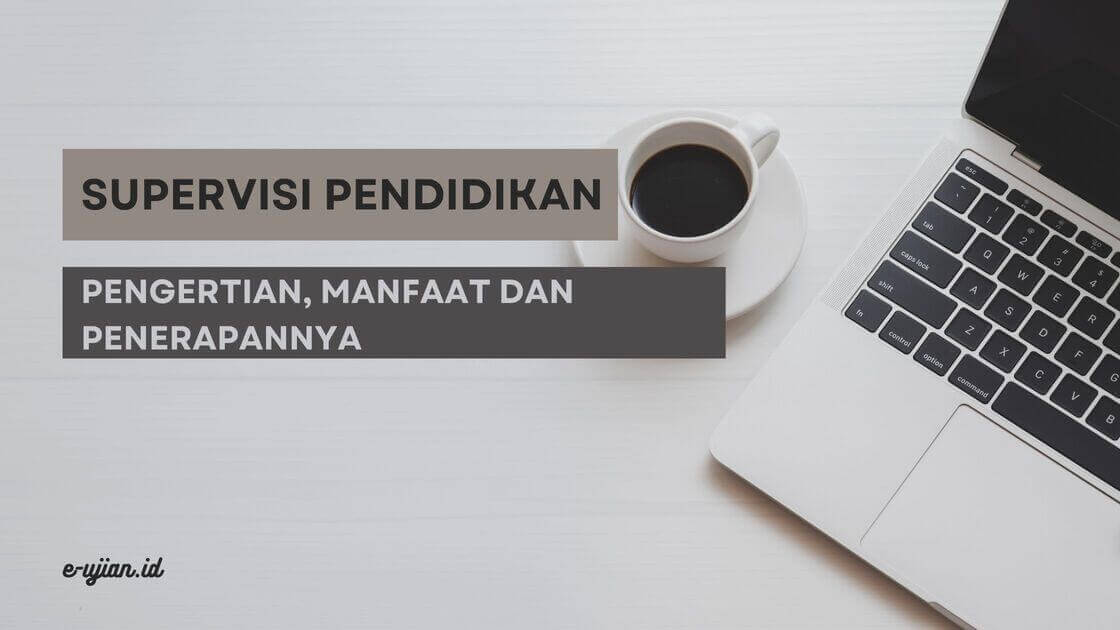 Supervisi Pendidikan: Pengertian, Manfaat dan Penerapannya - E-ujian.id