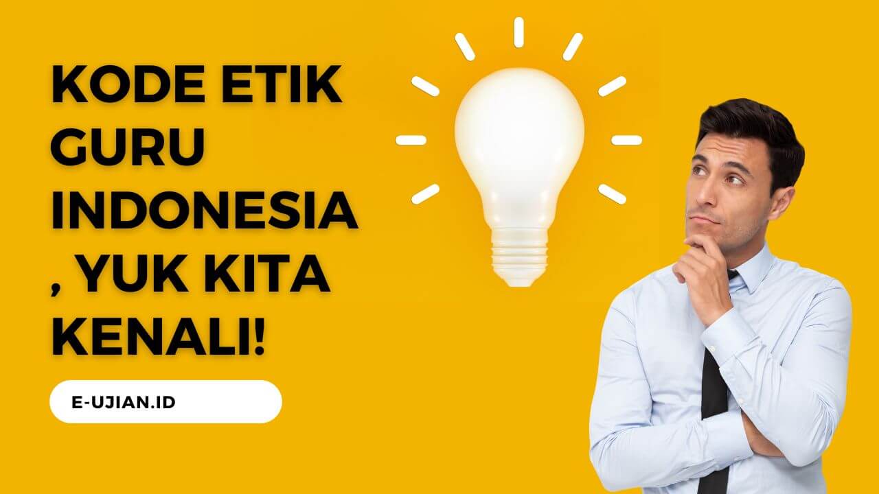 Kode Etik Guru Indonesia, Yuk Kita Kenali! - E-ujian.id
