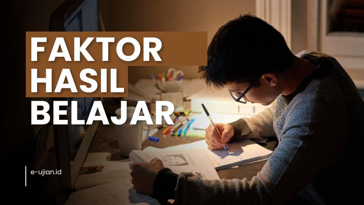 Hasil Belajar: Pengertian dan Faktor yang Mempengaruhinya - E-ujian.id