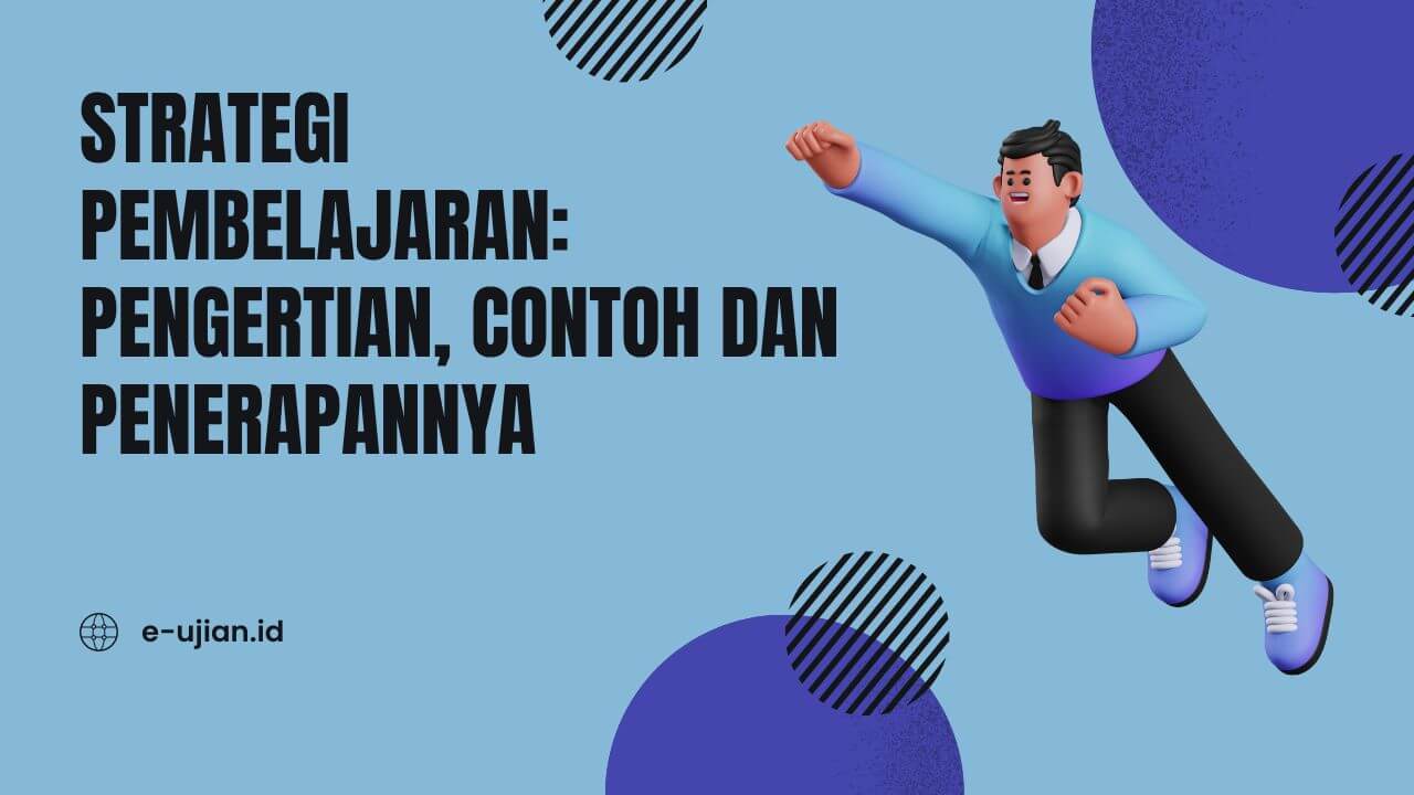 Strategi Pembelajaran: Pengertian, Contoh dan Penerapannya - E-ujian.id