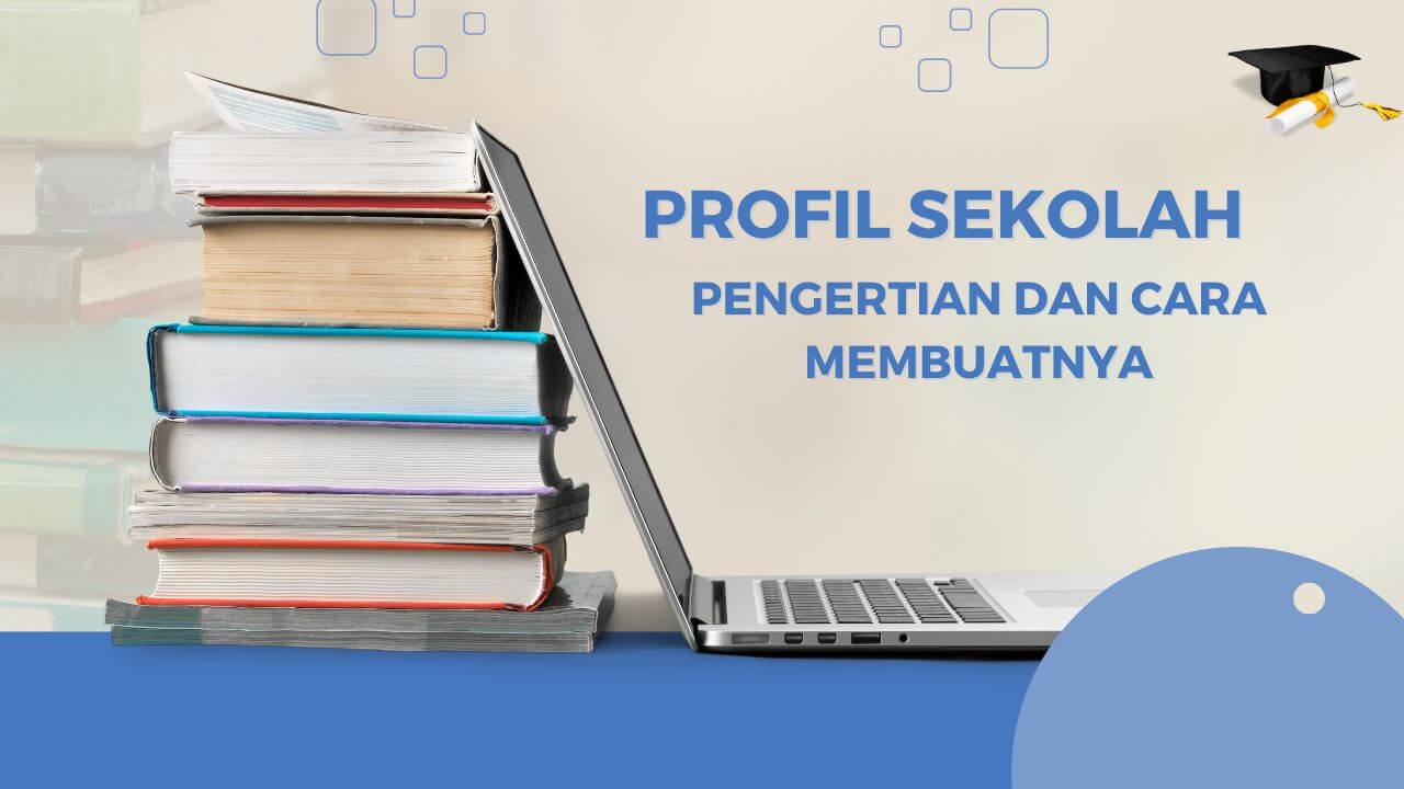 Profil Sekolah: Pengertian dan Cara Membuatnya - E-ujian.id