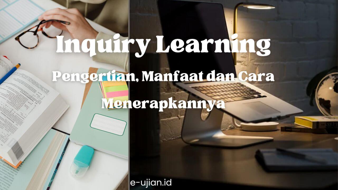 Inquiry Learning: Pengertian, Manfaat dan Cara Menerapkannya - E-ujian.id